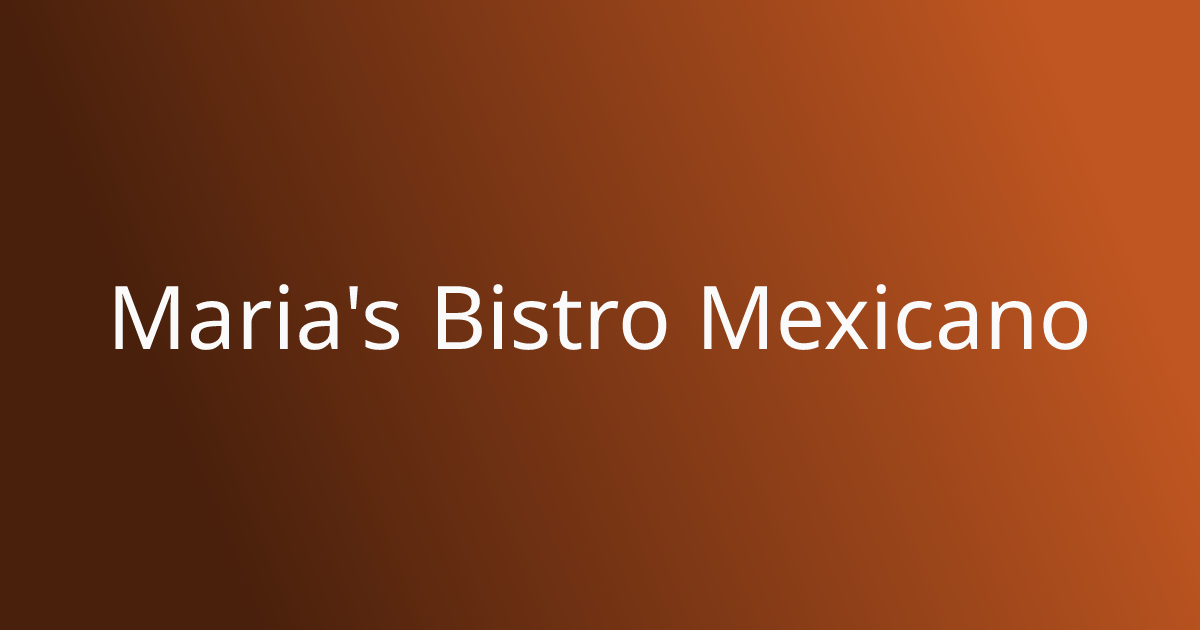 Best Mexican in Brooklyn, NY | Maria's Bistro Mexicano | Order Online